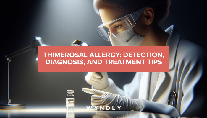 Thimerosal Allergy: Identification, Diagnosis, and Treatment Guide 2025 & Wyndly