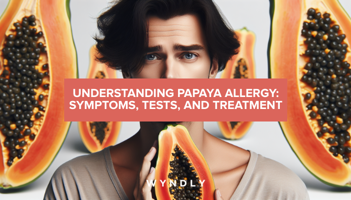 Papaya Allergy: Symptoms, Diagnosis, and Immunotherapy Treatment 2025 & Wyndly