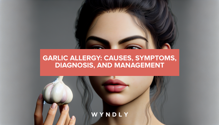 Garlic Allergy: Understanding Causes, Symptoms, and Treatment 2025 & Wyndly