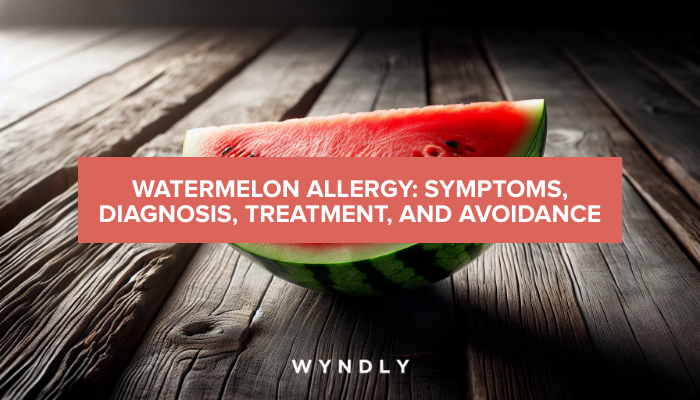 Watermelon Allergy: Causes, Symptoms, Treatment 2025 & Wyndly