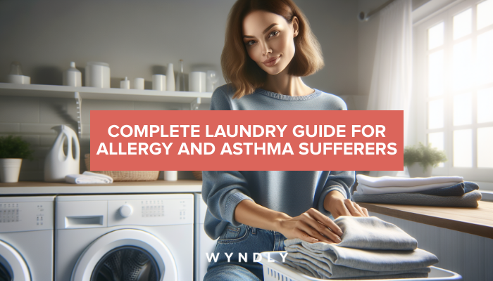 Allergy-Friendly Laundry Guide for Asthma Sufferers (2025) & Wyndly