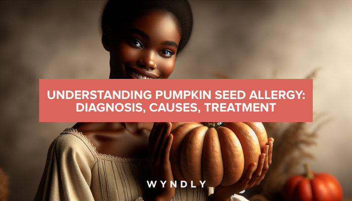 Pumpkin Seed Allergy: Diagnosis, Causes, and Treatment 2025 & Wyndly
