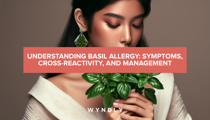 Basil Allergy: Recognizing Symptoms and Effective Management 2025 & Wyndly