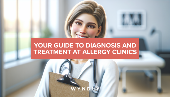 Navigating Allergy Clinics: Diagnosis and Treatment Guide 2025 & Wyndly