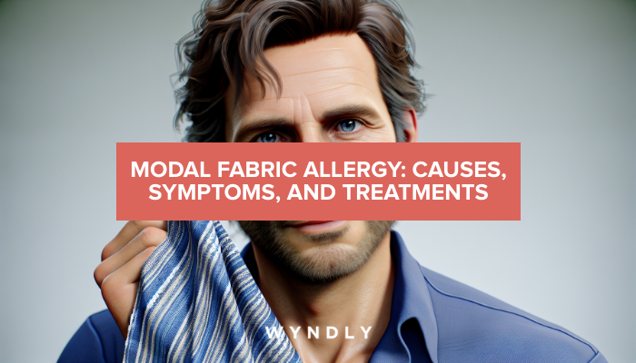 Modal Fabric Allergy: Understanding Causes and Treatments 2025 & Wyndly