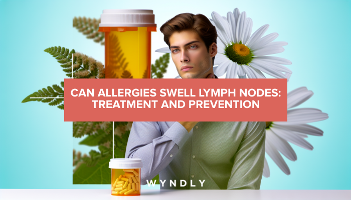Allergies and Swollen Lymph Nodes: Causes and Treatment 2025 & Wyndly