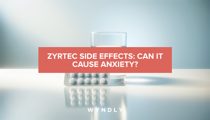 Zyrtec Side Effects: Can It Cause Anxiety? (2026) & Wyndly