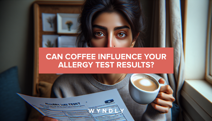Does Coffee Impact Your Allergy Test Results? 2025 & Wyndly