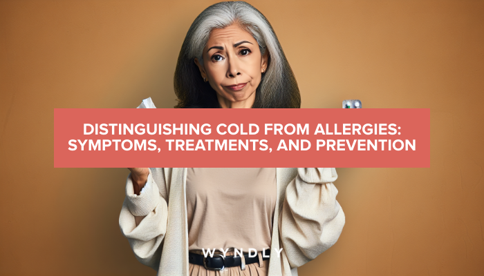 Cold vs Allergies: Symptoms, Treatments, and Prevention Tips 2025 & Wyndly