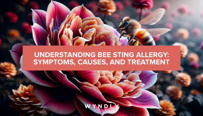 Bee Sting Allergy: Recognizing Symptoms and Treatment Options 2025 & Wyndly