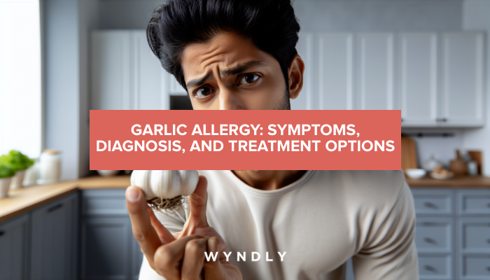 Garlic Allergy: Identifying Symptoms and Treatment Options 2025 & Wyndly