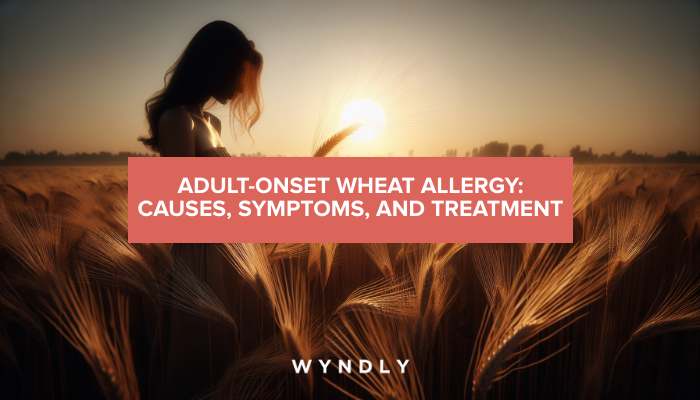 Understanding Adult-Onset Wheat Allergy: Causes and Treatment 2025 & Wyndly