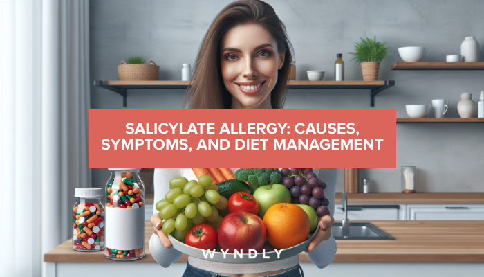 Salicylate Sensitivity: Symptoms, Causes, What to Avoid 2025 & Wyndly