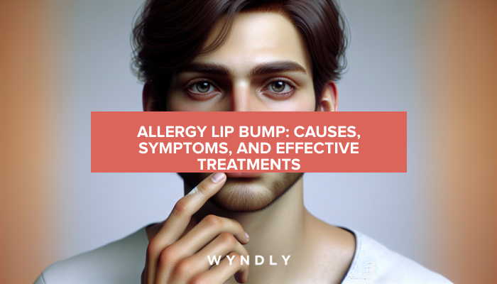 Allergy Bumps on Lips: Causes, Symptoms & Treatments 2025 & Wyndly