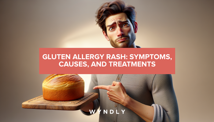 Gluten Allergy Rash: Symptoms, Causes & Treatment 2025 & Wyndly