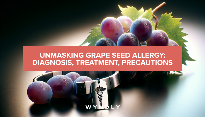 Grape Seed Allergy: Diagnosis, Treatment, and Precautions 2025 & Wyndly