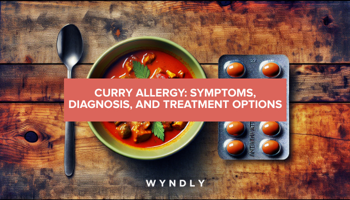 Curry Allergy: Identifying Symptoms and Treatment Options 2025 & Wyndly