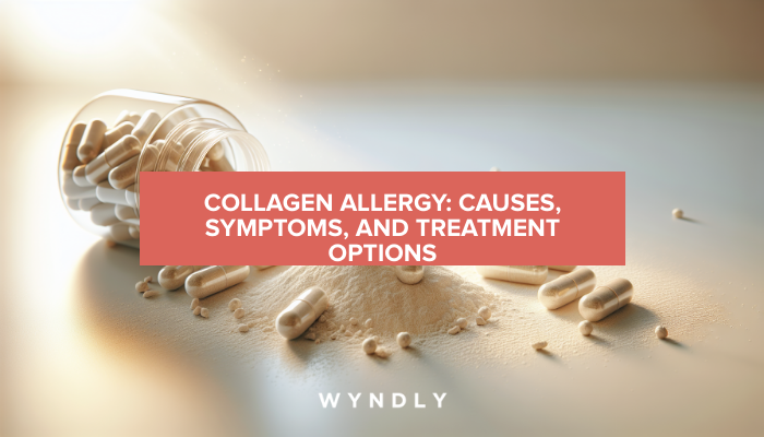 Collagen Allergy: Causes, Symptoms, and Treatment (2026) & Wyndly