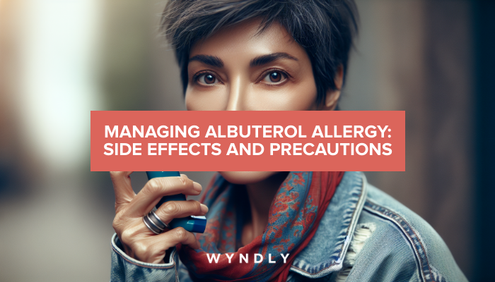 Albuterol Allergy: Side Effects and Management Strategies 2025 & Wyndly