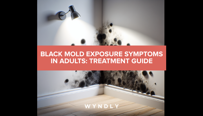 Black Mold Exposure Symptoms: Treatment for Adults (2026) & Wyndly