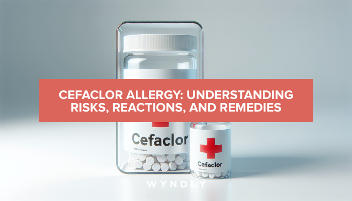 Cefaclor Allergy: Risks, Reactions, and Effective Remedies 2025 & Wyndly