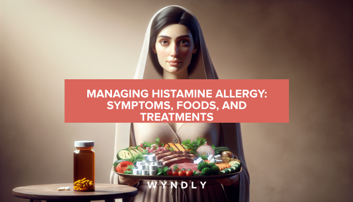 Histamine Allergy: Symptoms, Diet, and Effective Treatments 2025 & Wyndly