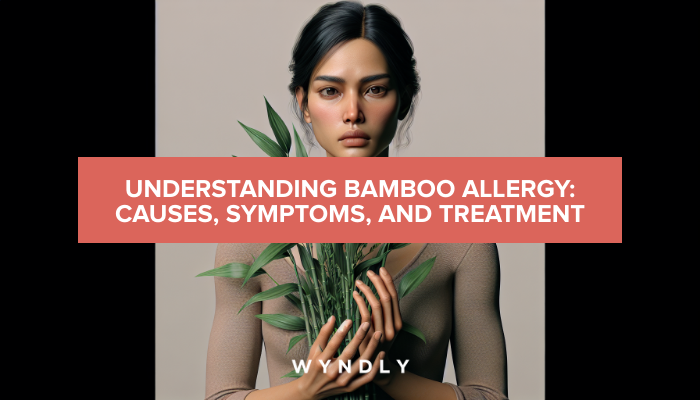 Bamboo Allergy: Unpacking Causes, Symptoms, and Treatments (2024) & Wyndly