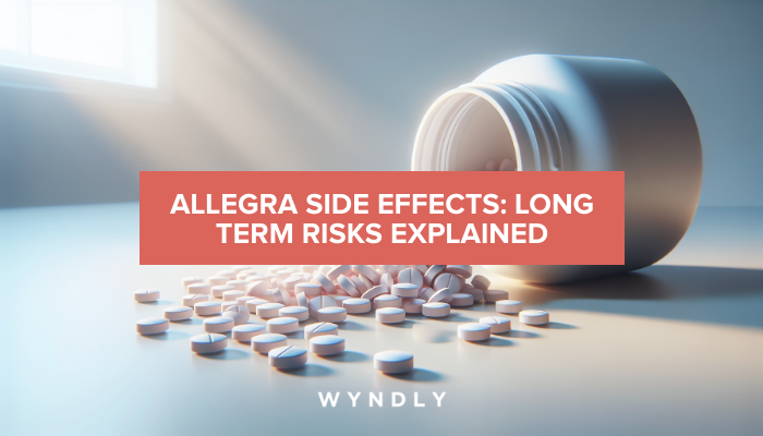 Allegra Side Effects: Long-Term Risks Explained (2026) & Wyndly