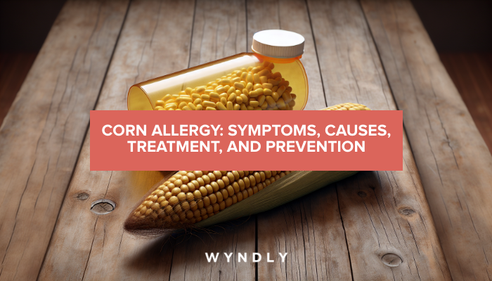 Corn Allergy: Symptoms, Causes & Treatment 2025 & Wyndly