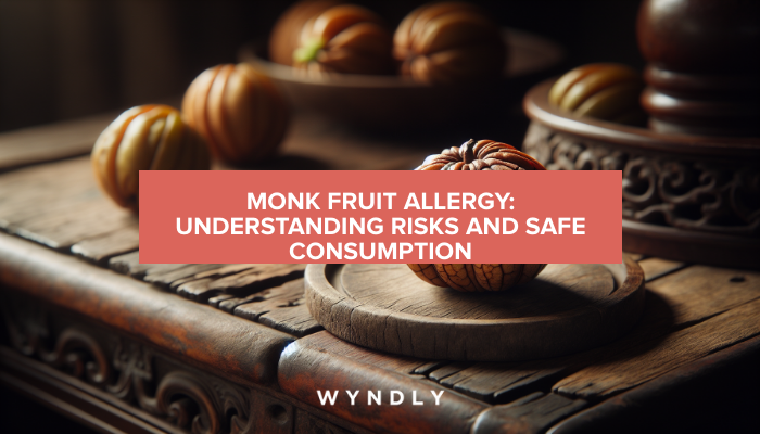 Monk Fruit Allergy: Risks and Safe Consumption Guidelines 2025 & Wyndly