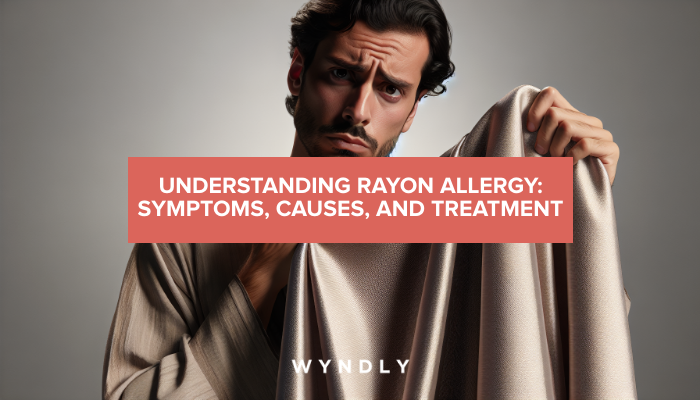 Rayon Allergy: Identifying Symptoms and Effective Treatments 2026 & Wyndly