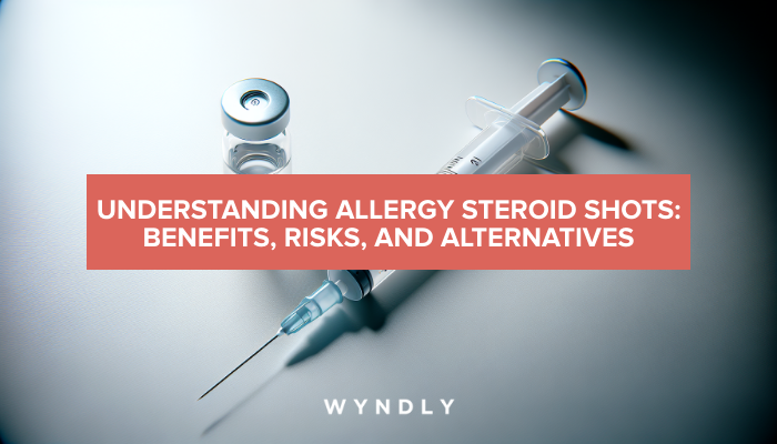 Allergy Steroid Shots: Benefits, Risks & Alternatives 2025 & Wyndly