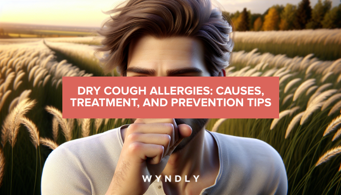 Dry Cough Allergies: Understanding Causes and Treatments 2025 & Wyndly
