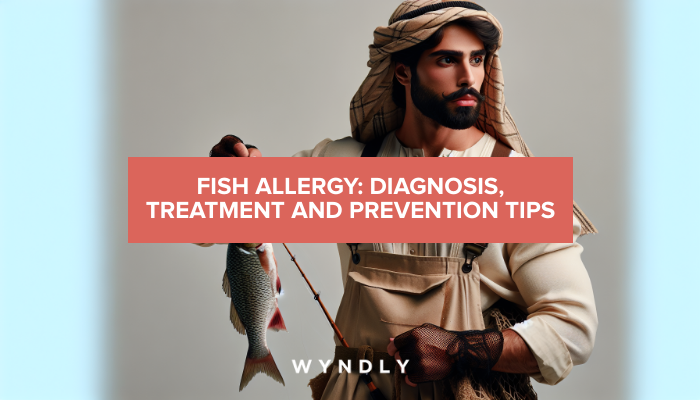 Fish Allergy: Diagnosis, Treatment, and Prevention Strategies 2026 & Wyndly