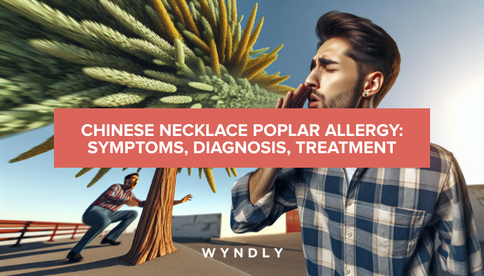 Chinese Necklace Poplar Allergy: Symptoms and Treatment Guide 2025 & Wyndly