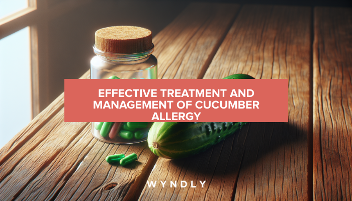 Cucumber Allergy: Treatment and Management Strategies 2025 & Wyndly