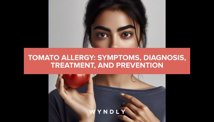 Tomato Allergy: Causes, Symptoms & Treatments 2025 & Wyndly