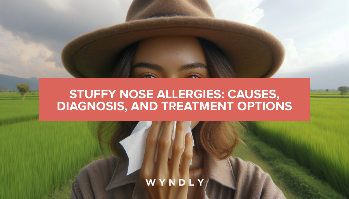 Stuffy Nose Allergies: Understanding Causes and Treatments 2025 & Wyndly