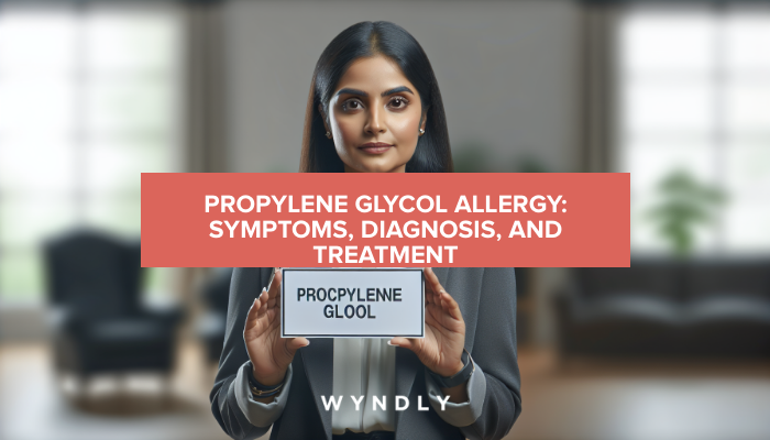 Propylene Glycol Allergy: Identifying Symptoms and Treatments 2025 & Wyndly