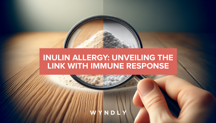 Inulin Allergy: Immune Response and Its Impact Explained 2025 & Wyndly