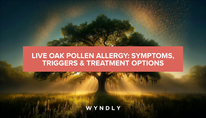 Live Oak Pollen Allergy: Identifying Symptoms and Treatments 2025 & Wyndly