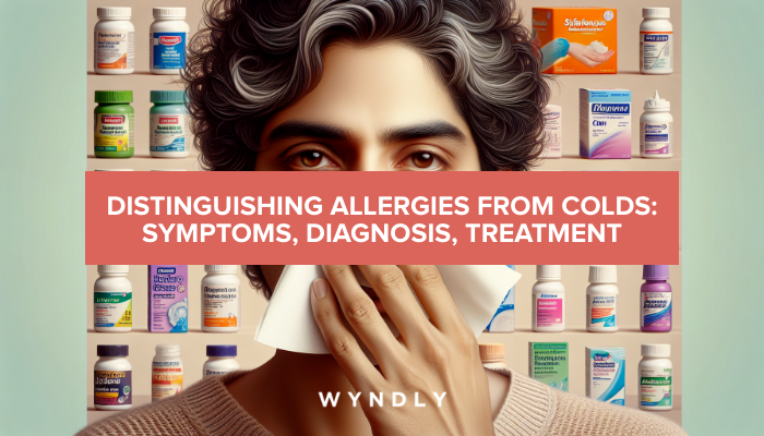 Allergies vs Colds: Symptoms, Diagnosis, and Treatment 2026 & Wyndly