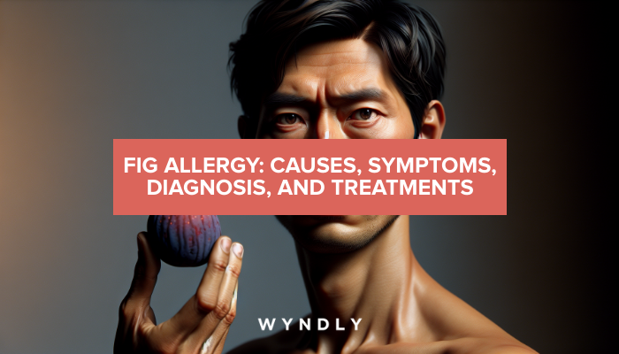 Understanding Fig Allergy: Causes, Symptoms, and Treatments 2025 & Wyndly