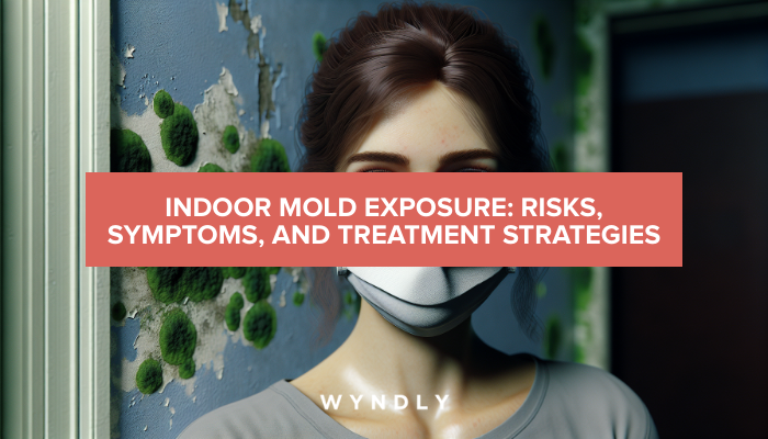Indoor Mold Exposure: Risks, Symptoms, and Treatment Guide 2025 & Wyndly