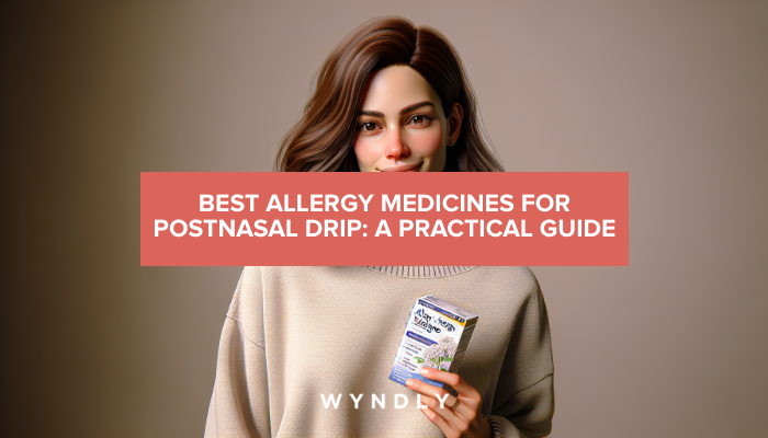 Best Medication For Post-Nasal Drip: Types & More & Wyndly