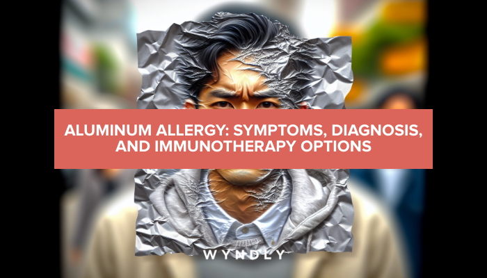 Aluminum Allergy: Identifying Symptoms and Immunotherapy Solutions 2025 ...