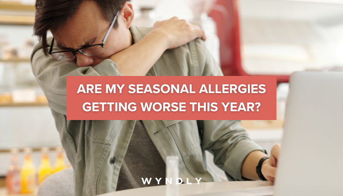 Why Are My Allergies So Bad Right Now? & Wyndly