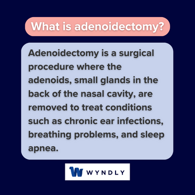 Adenoidectomy Definition: What Is Adenoidectomy? (2024) & Wyndly