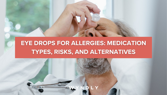 Best Allergy Eye Drops: Types, Use & Side Effects (2024) & Wyndly