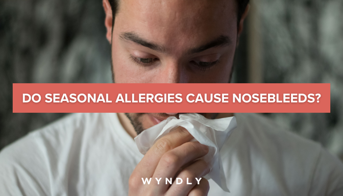 Can Allergies Cause Nosebleeds? 2026 & Wyndly